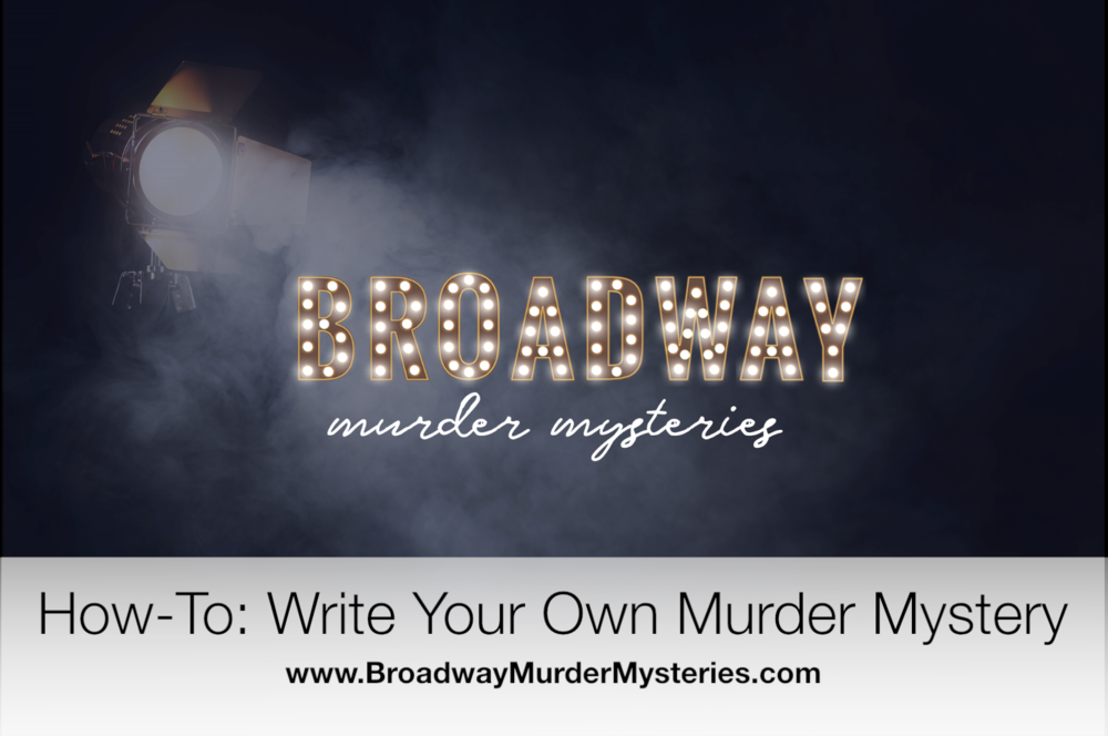 How-To: Write Your Own Murder Mystery Game! | Broadway Murder Mysteries